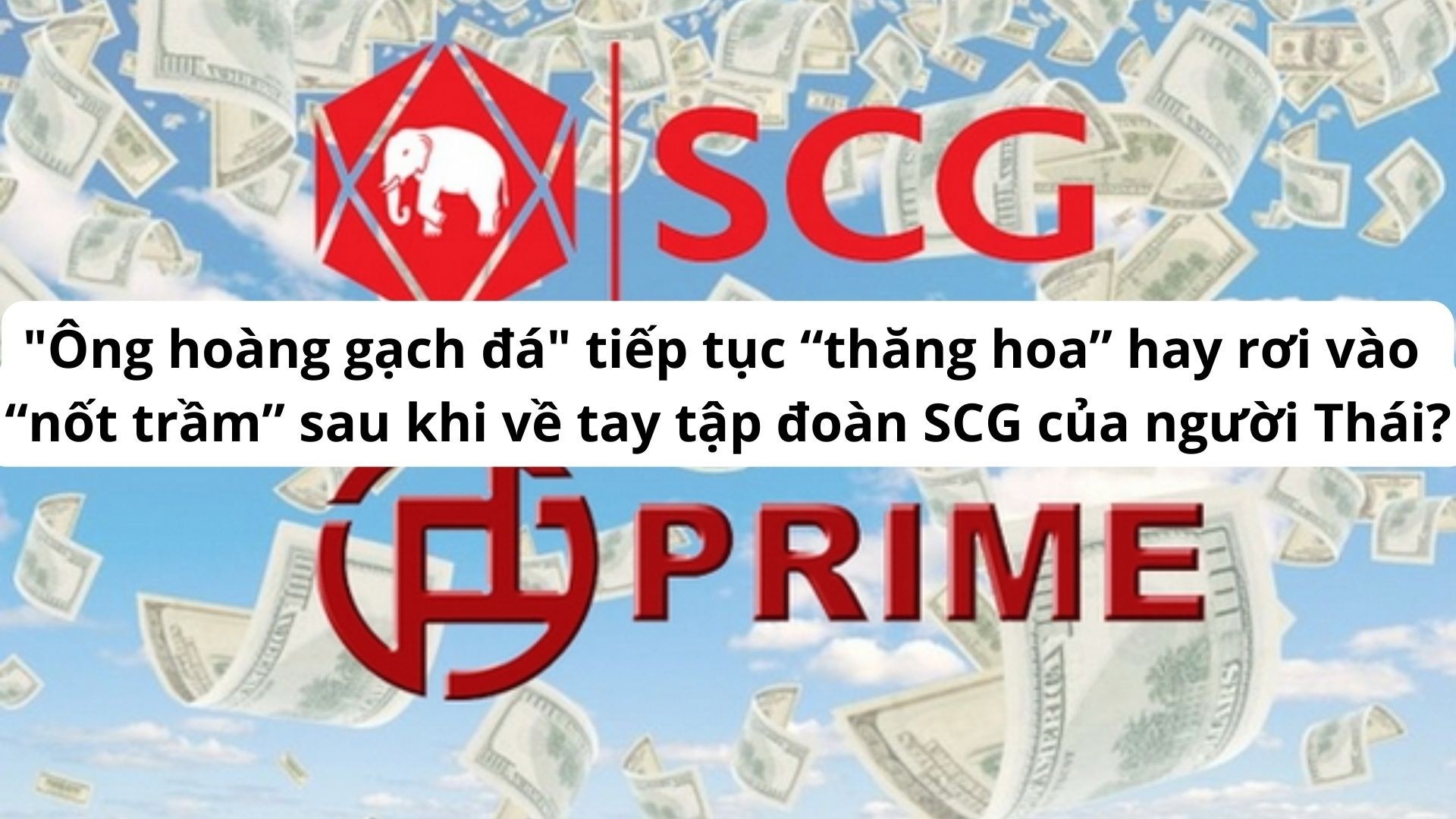 "Ông trùm gạch đá" Prime Group tiếp tục “thăng hoa” hay rơi vào nốt ...