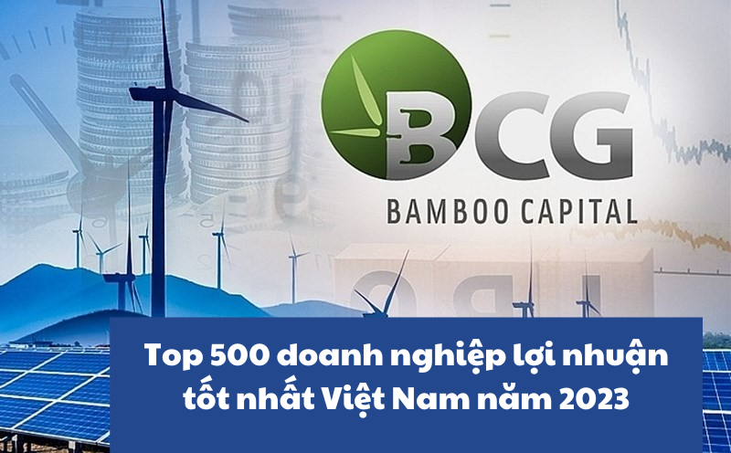 Tập đoàn Bamboo Capital vào Top 500 doanh nghiệp lợi nhuận tốt nhất ...